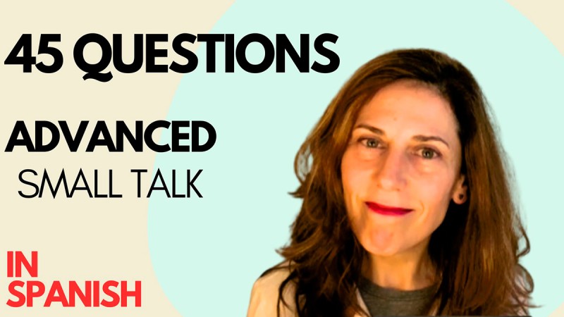 How to Use ADVANCED Small Talk in Spanish ¿Cómo FLUIR en una ...